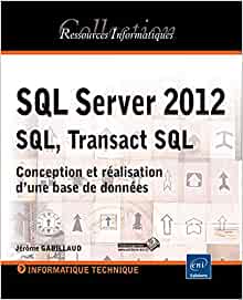Livre SQL Server 2012 - SQL, Transact SQL - Conception et réalisation d'une base de données ...